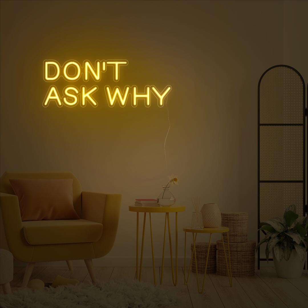 DON'T ASK WHY Neon Sign – Wow Neon Design